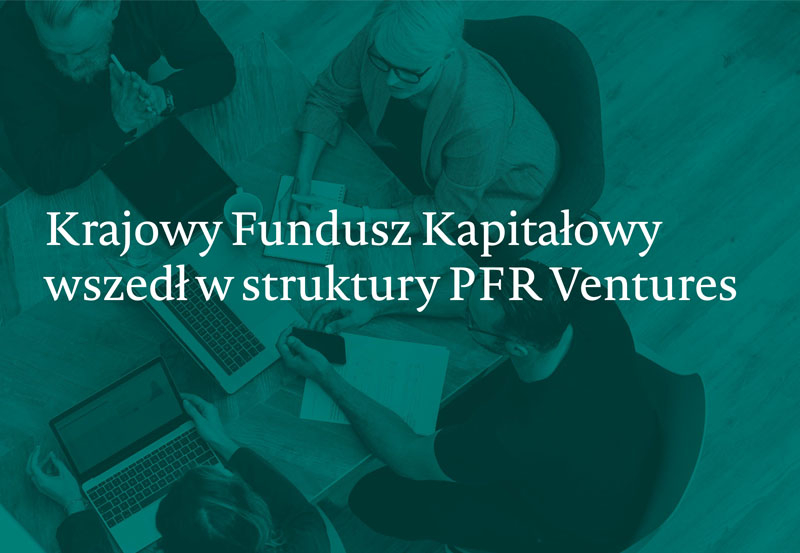 Krajowy Fundusz Kapitałowy wszedł w struktury PFR Ventures | Grupa PFR