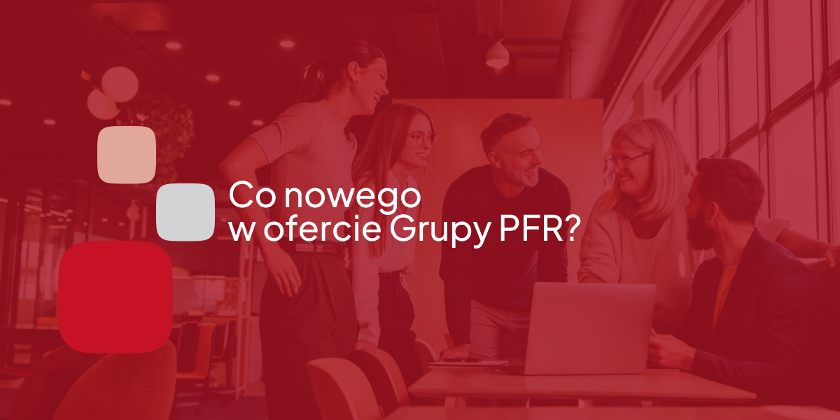 Co nowego pojawiło się w ofercie Grupy PFR? Grudzień 2024 (Aktualność ...