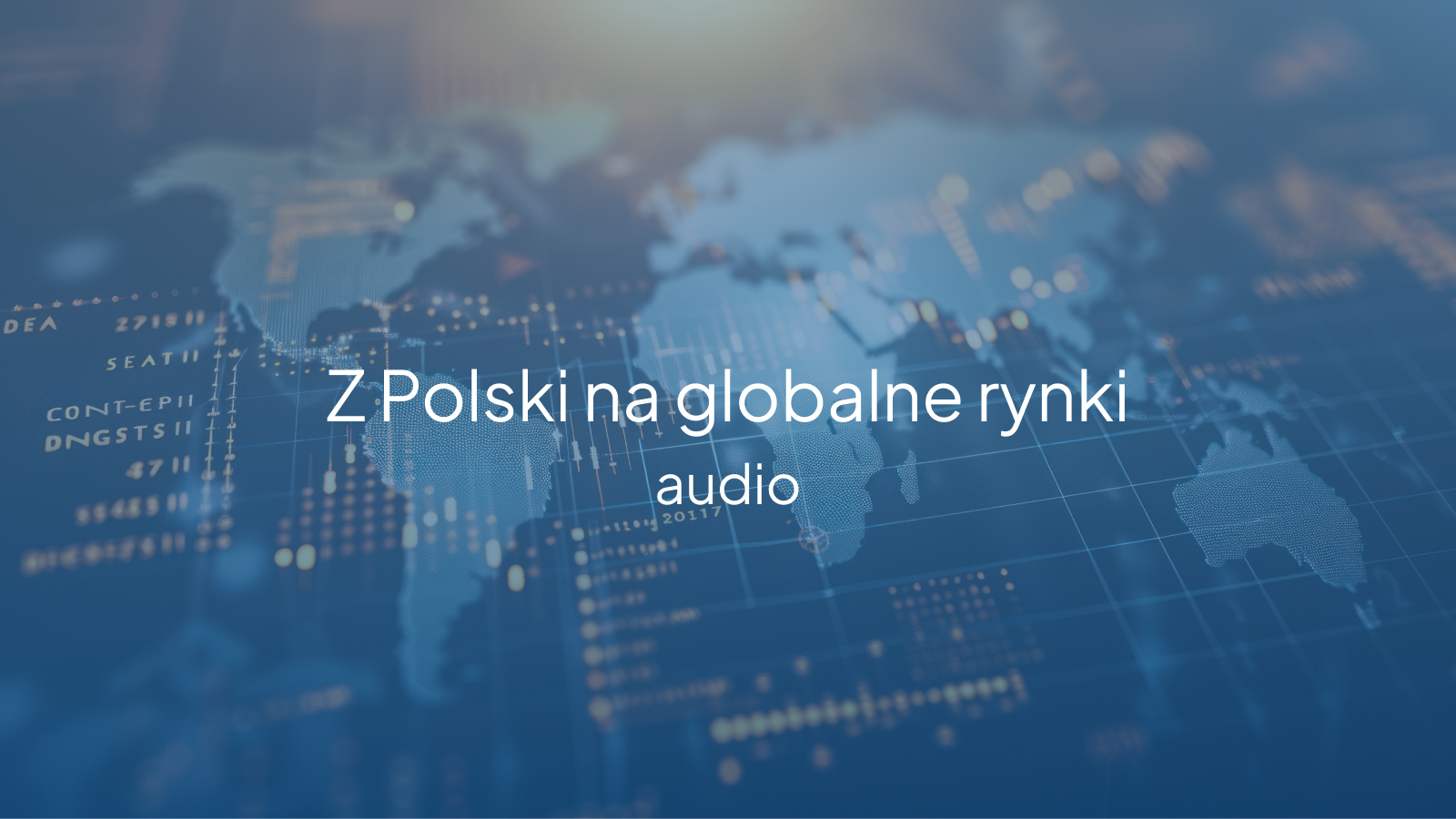 Z Polski na globalne rynki - podcast (Aktualność Polska Agencja ...